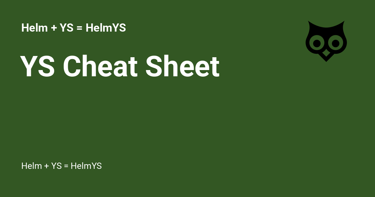 YS Cheat Sheet - Helm + YS = HelmYS