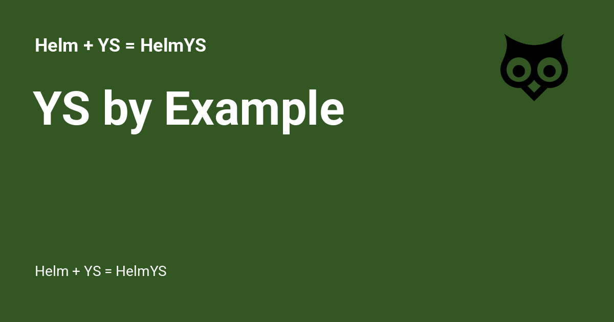 YS by Example - Helm + YS = HelmYS